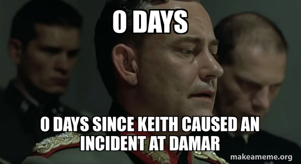 0 days 0 days since Keith caused an incident at Damar - Mein Fuhrer ...