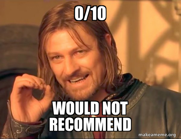 0/10 Would not recommend - One Does Not Simply Meme Generator