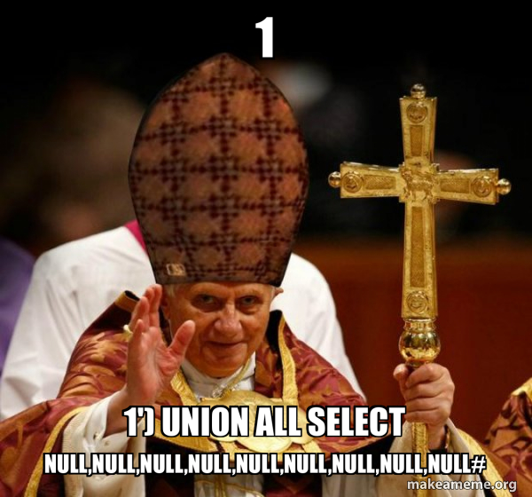 1 1') UNION ALL SELECT NULL,NULL,NULL,NULL,NULL,NULL,NULL,NULL,NULL# - Scumbag Pope Meme Generator