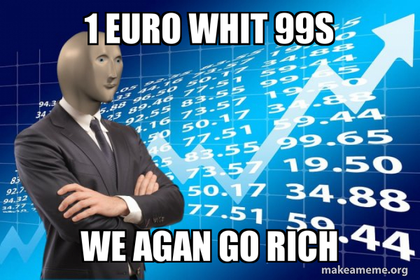 1 euro whit 99s we agan go rich - Stonks Only Go Up Meme Generator