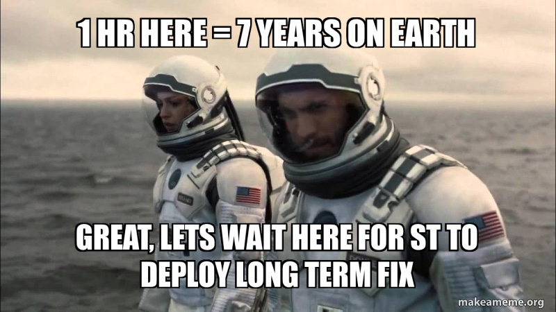 1 hr here = 7 years on earth Great, Lets wait here for ST to deploy ...