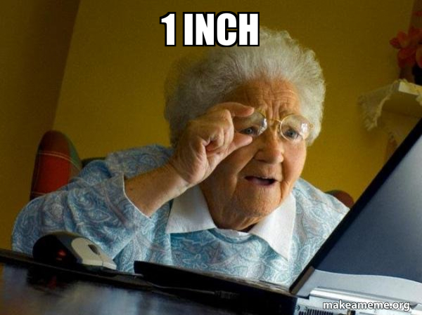 1 inch - Internet Grandma Meme Generator