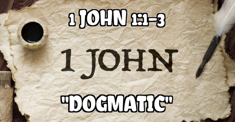 1 john 1:1-3 "dogmatic" Meme Generator
