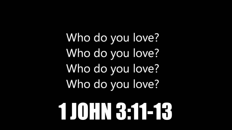 1 john 3:11-13 Meme Generator