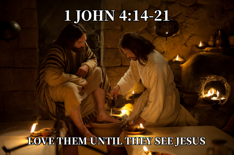 1 JOHN 4:14-21 love them until they see jesus Meme Generator