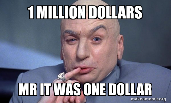 1 million dollars Mr it was one dollar - You Complete Me Meme Generator