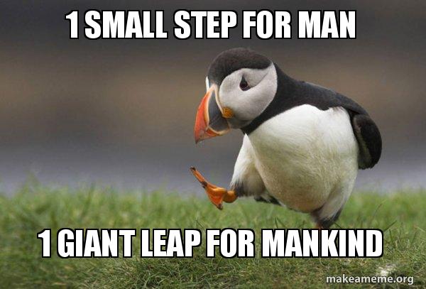 1 small step for man 1 giant leap for mankind - Unpopular Opinion ...