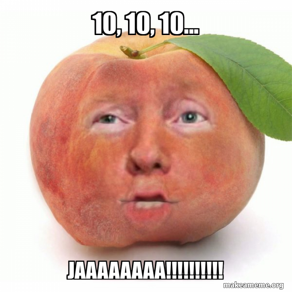 10, 10, 10... JAAAAAAAA!!!!!!!!!! - Impeached Donald Trump Meme Generator