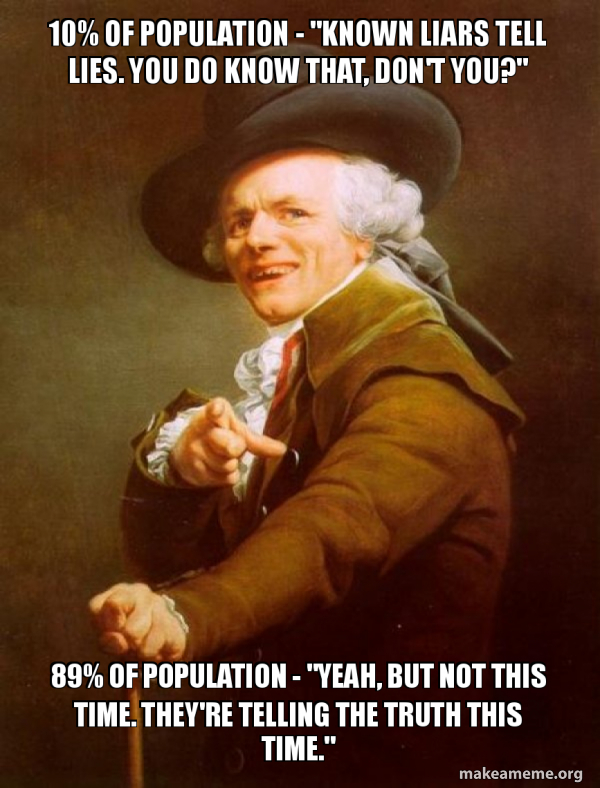 10% of population - "known liars tell lies. you do know that, don't you ...