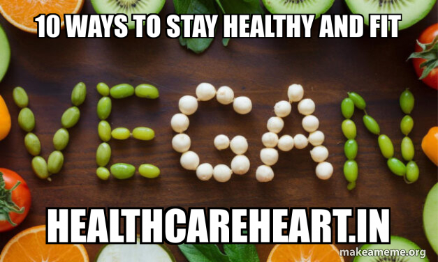 10 ways to Stay Healthy and Fit healthcareheart.in Meme Generator