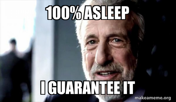 100% Asleep I guarantee it - I Guarantee it - George Zimmer Meme Generator