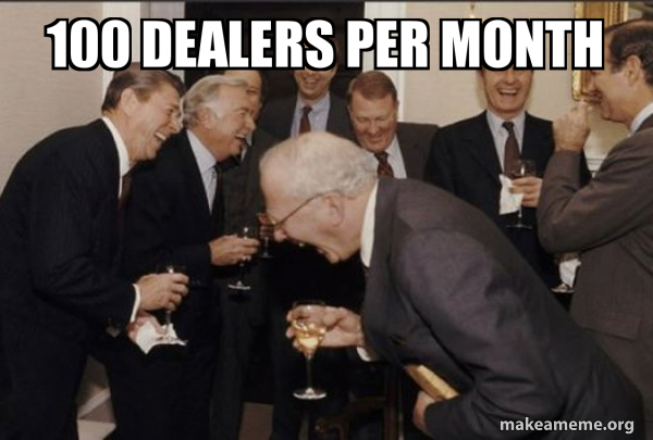 100 dealers per month - Laughing Men in Suits | And Then I Said Meme ...