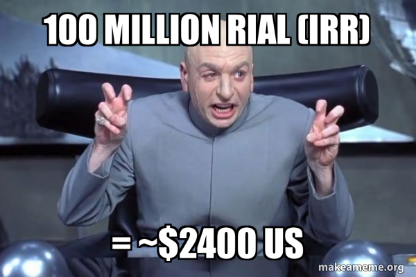 100 Million Rial (IRR) = ~$2400 US - Dr Evil Austin Powers Meme Generator