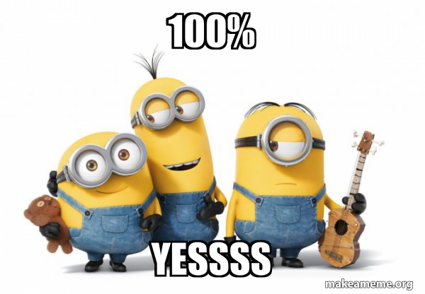 100% YESSSS - Minions Meme Generator