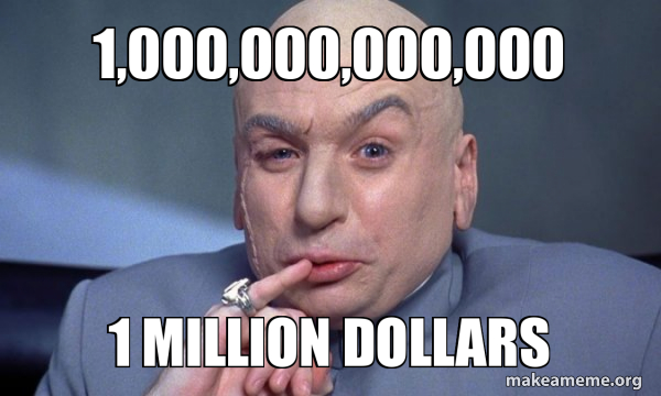 1,000,000,000,000 1 million dollars - You Complete Me Meme Generator