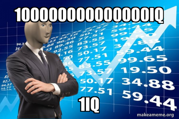 100000000000000iq 1iq - Stonks Only Go Up Meme Generator