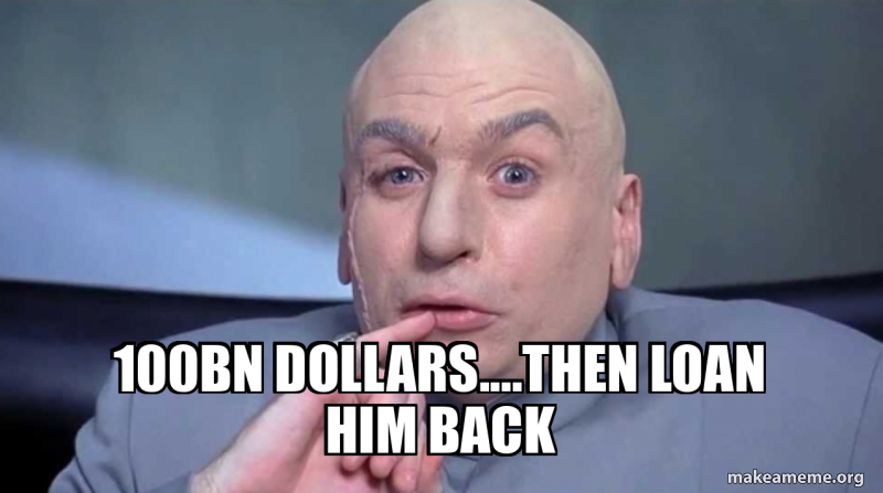 100bn dollars....then loan him back Meme Generator