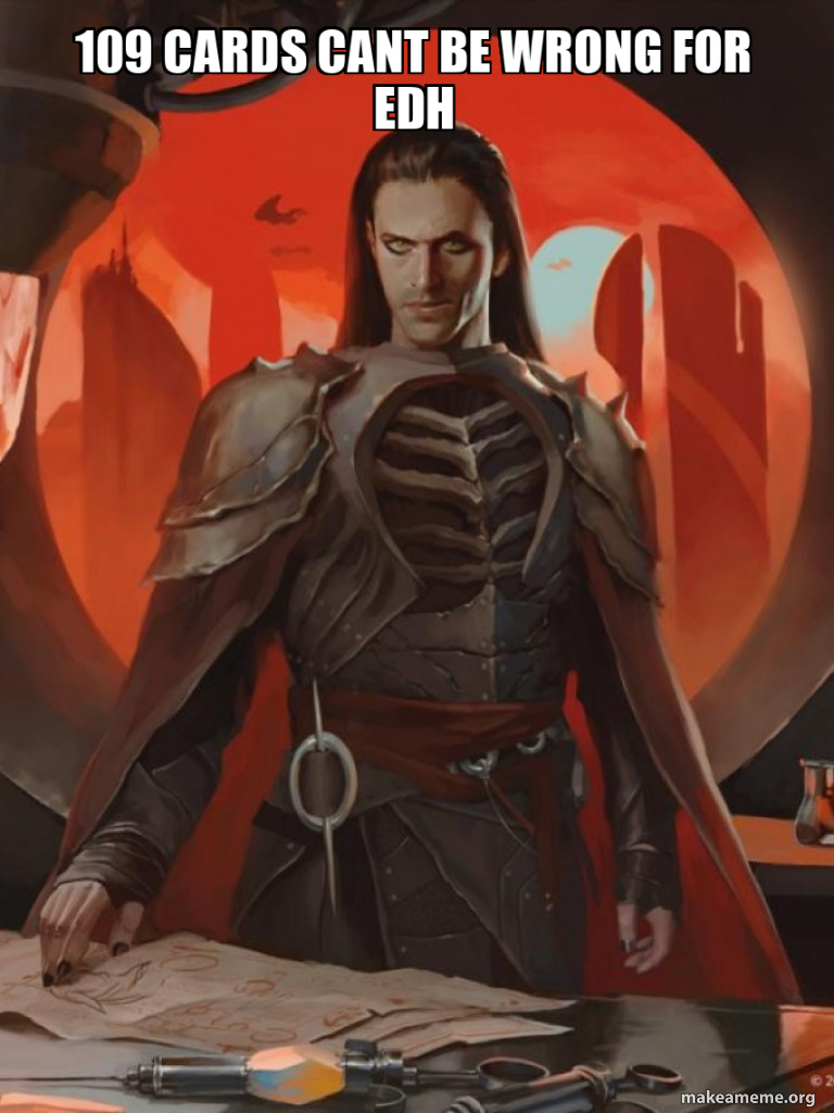 109 cards cant be wrong for edh Meme Generator