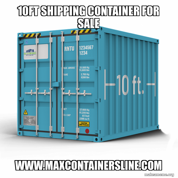 10ft Shipping Container for Sale www.maxcontainersline.com Meme Generator