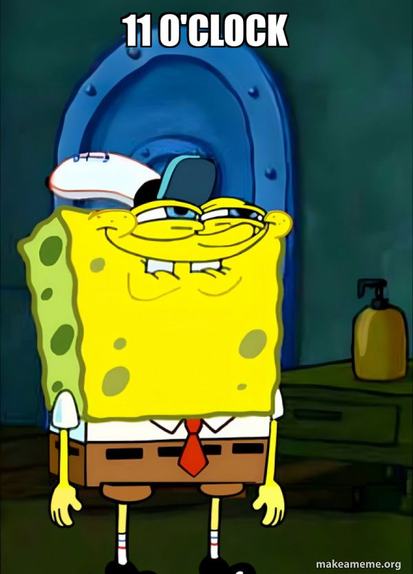 11 O'Clock - SpongeBob Grin Meme Generator