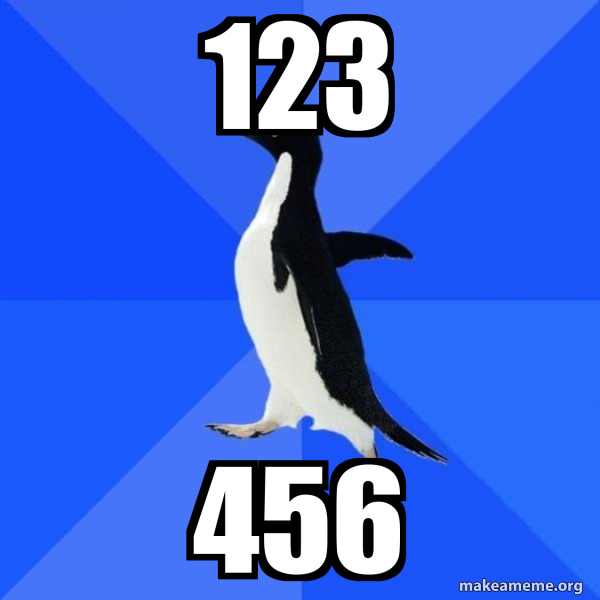 123 456 - Socially Awkward Penguin Meme Generator