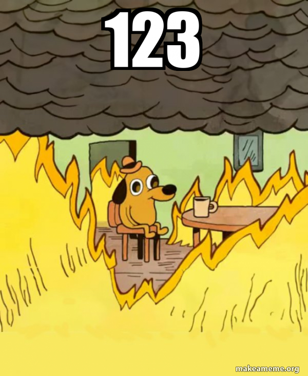123 - This Is Fine Meme Generator