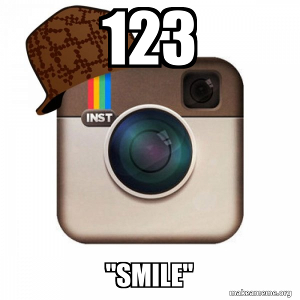123 "Smile" - Scumbag Instagram Meme Generator