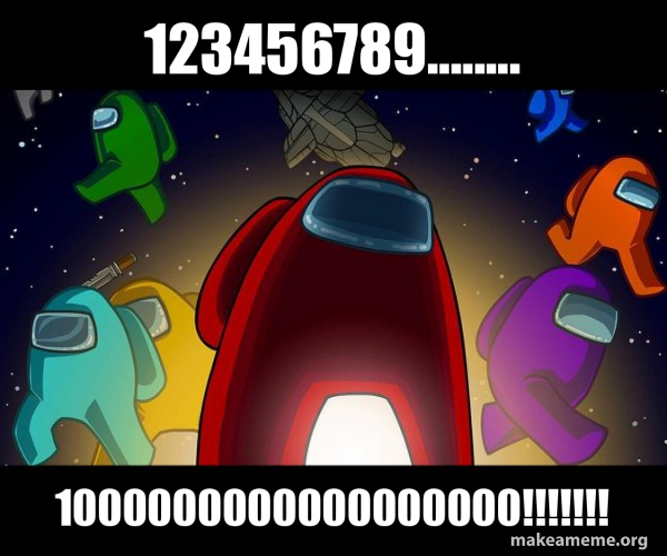 123456789........ 1000000000000000000!!!!!!! - Among Us Meme Generator