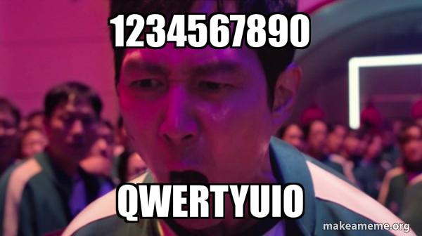 1234567890 QWERTYUIO - I've Played These Games Before Meme Generator