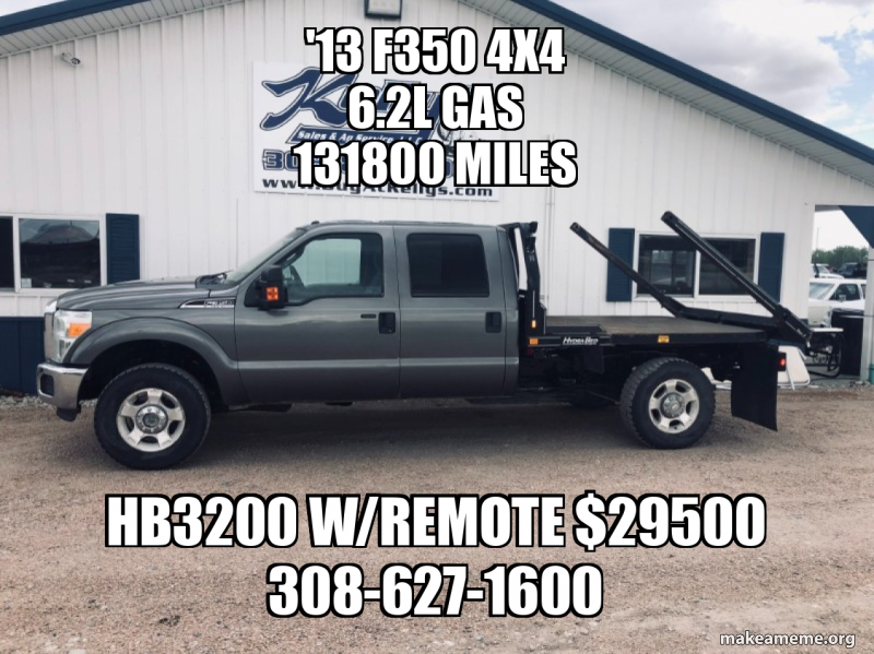 '13 F350 4X4 6.2l GAS 131800 MILES HB3200 W/REMOTE $29500 308-627-1600 ...