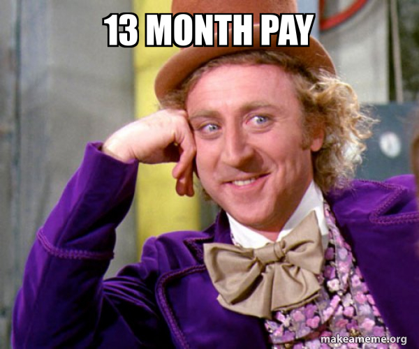 13 month pay - Willy Wonka Sarcasm Meme Meme Generator