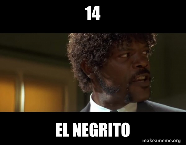 14 el negrito - Samuel L Jackson from Pulp Fiction Meme Generator