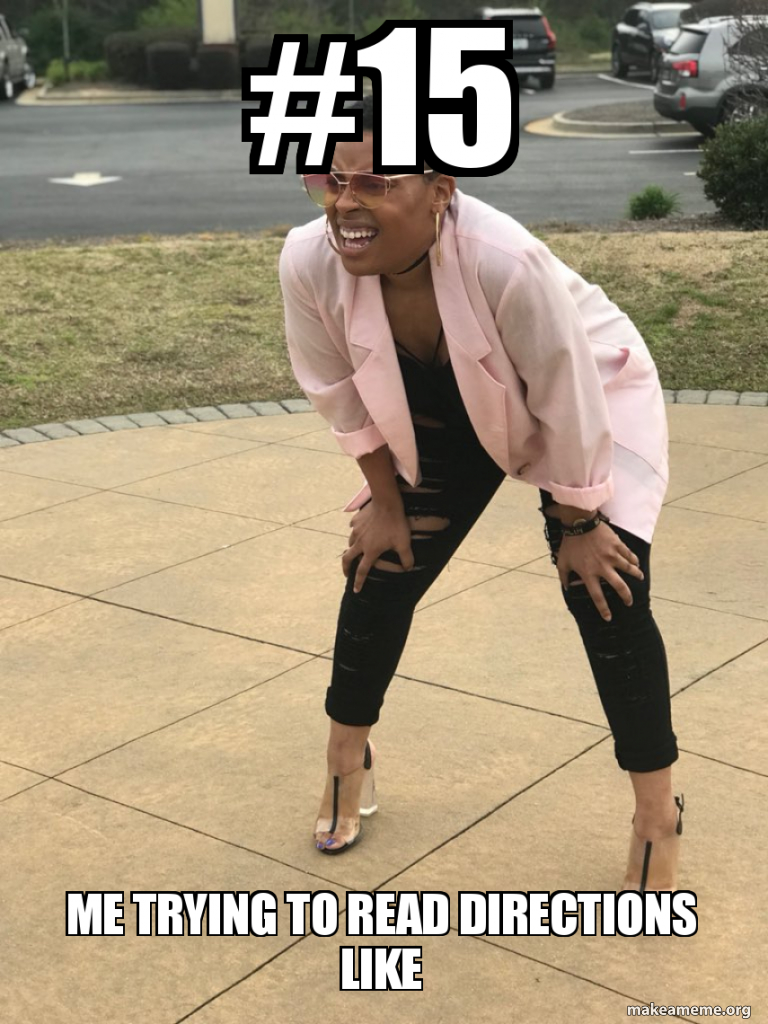 #15 me trying to read directions like Meme Generator