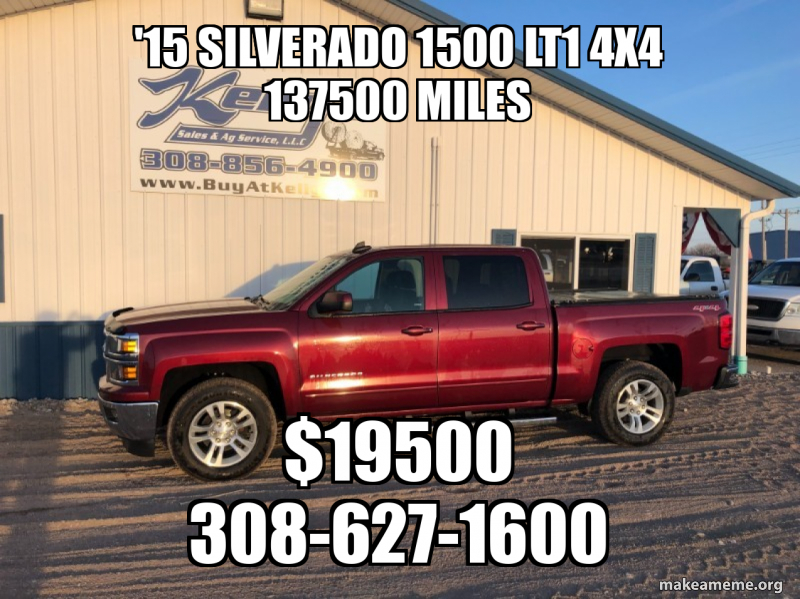 '15 SILVERADO 1500 Lt1 4X4 137500 MILES $19500 308-627-1600 Meme Generator