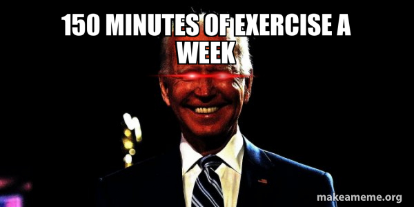 150 minutes of exercise a week - Dark Brandon Meme Generator