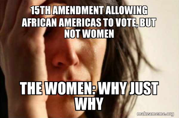 15th amendment allowing African Americas to vote, but not women The ...
