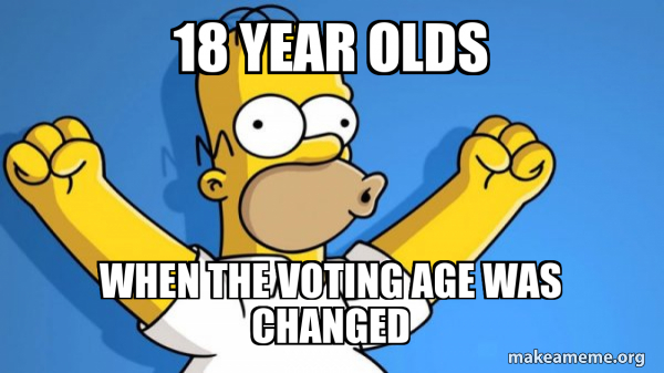 18 year olds when the voting age was changed - Happy Homer Meme Generator
