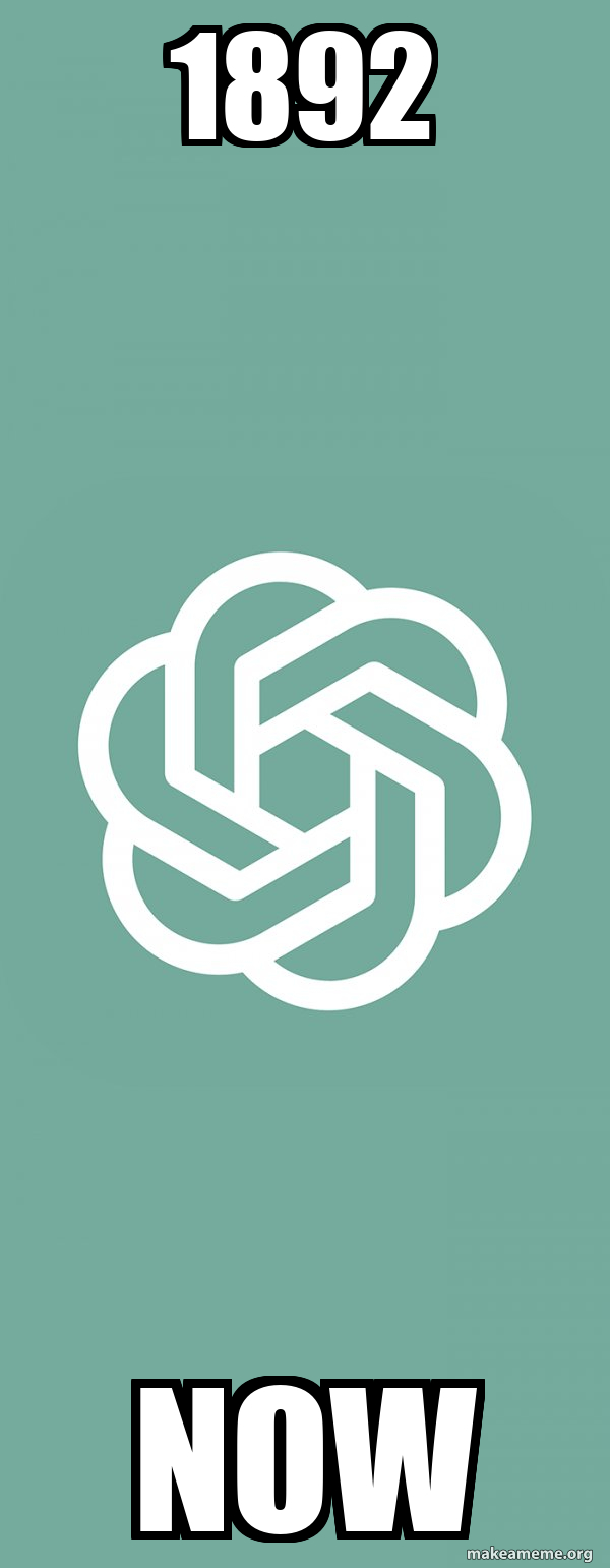 1892 Now - ChatGPT Meme Generator