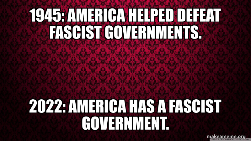 1945: America helped defeat fascist governments. 2022: America has a ...