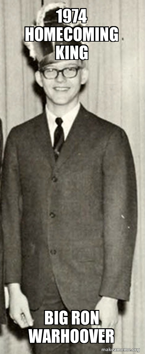 1974 Homecoming King Big ron Warhoover Meme Generator