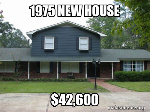 1975 New House $42,600 Meme Generator