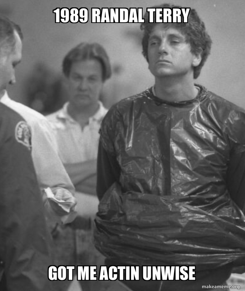 1989 randal terry Got me actin unwise Meme Generator
