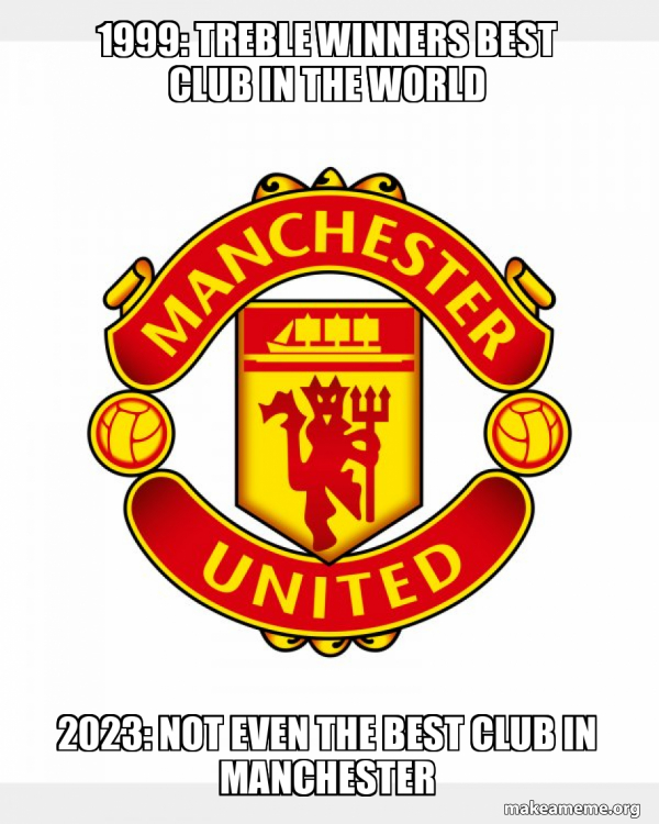 1999: Treble winners best club in the world 2023: Not even the best ...