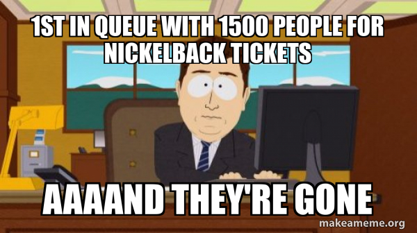 1st in queue with 1500 people for nickelback tickets aaaand They're ...