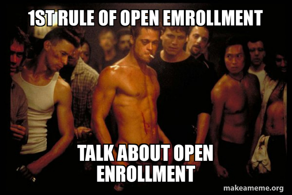 1st rule of open emrollment TALK about open enrollment - Fight Club ...