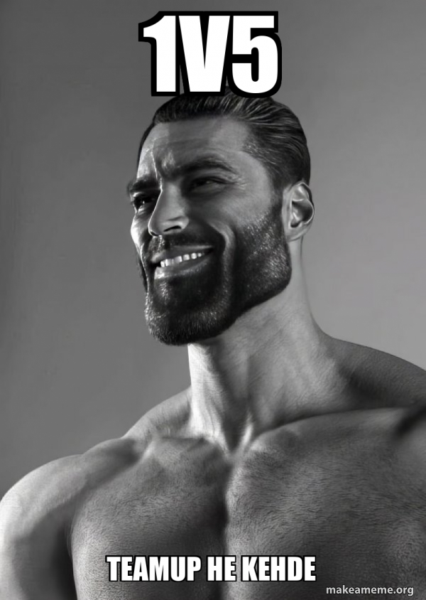 1v5 Teamup He kehde - Gigachad Meme Generator