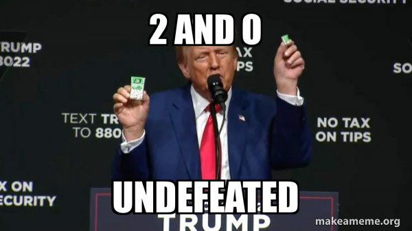 2 and o undefeated - Trump Tic Tac Meme Generator