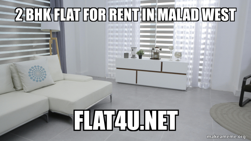 2 BHK flat for rent in Malad West flat4u.net Meme Generator