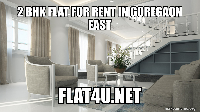 2 Bhk flat for rent in Goregaon East flat4u.net Meme Generator