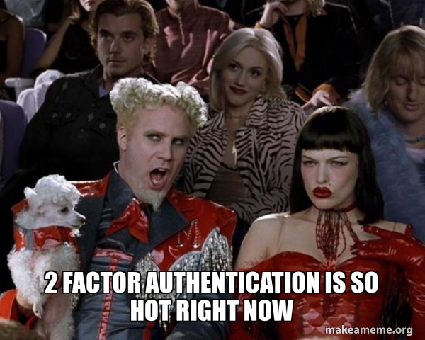 2 factor authentication is So Hot Right Now - So Hot Right Now Meme ...